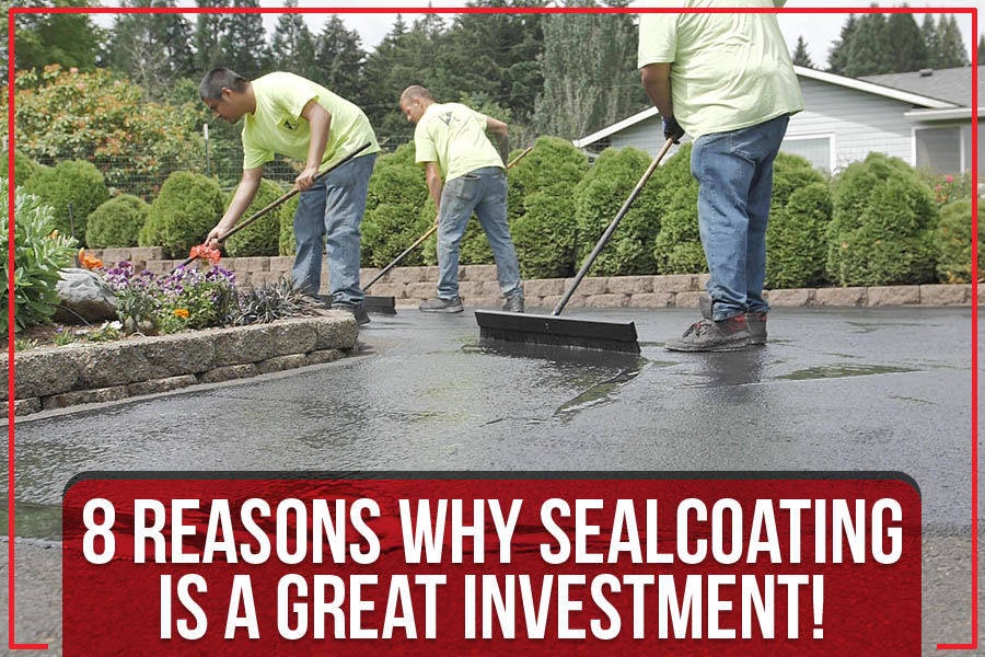8 Reasons Why Sealcoating Is A Great Investment! - KNL Industries